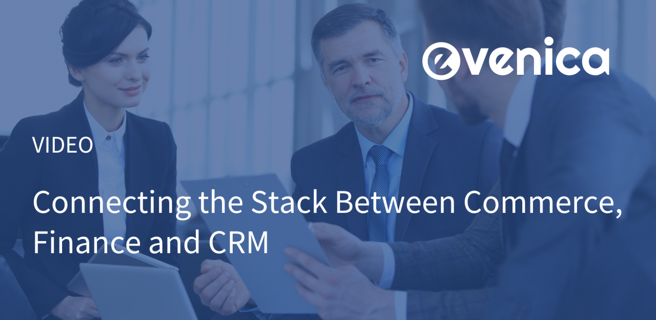 Connecting the Stack Between Commerce, Finance & CRM - Evenica