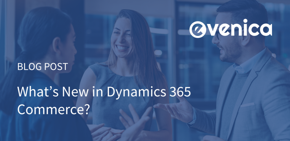 What’s New in Dynamics 365 Commerce? - Evenica