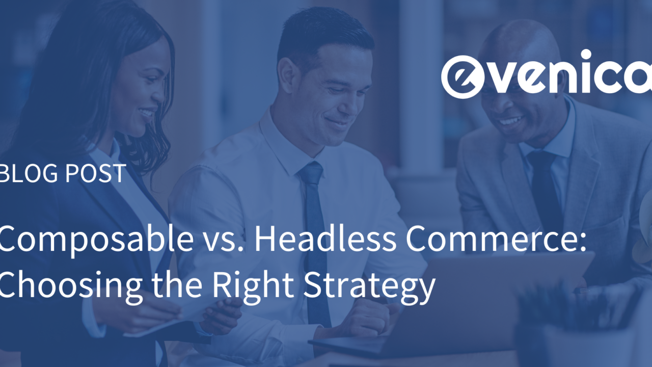 Composable vs. Headless Commerce: Choosing the Right Strategy - Evenica