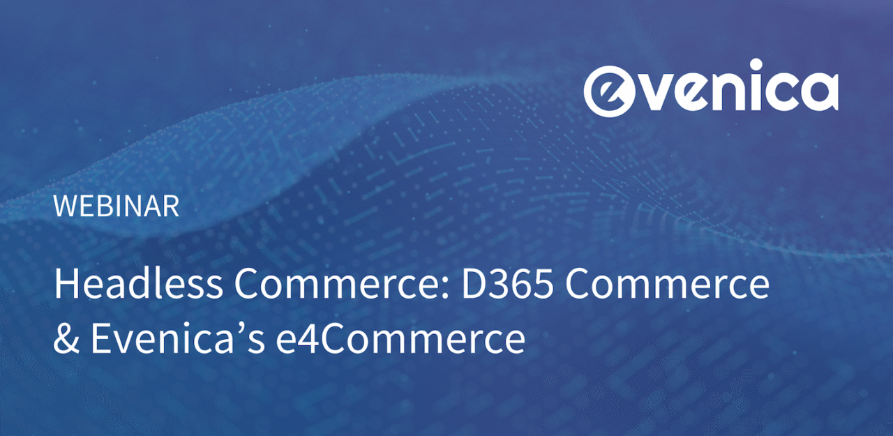 Headless Commerce: D365 Commerce & Evenica’s e4Commerce - Evenica